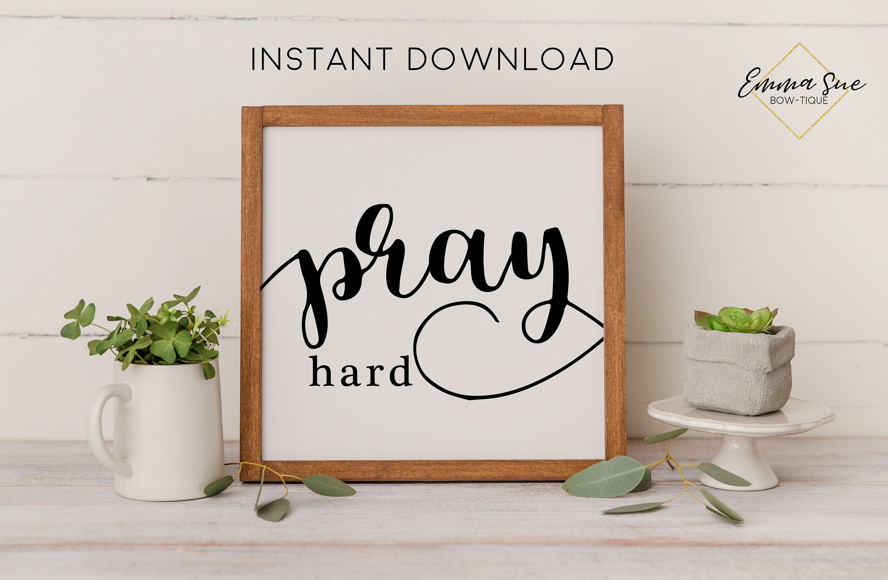 Pray Hard - Prayer Faith Christian Farmhouse Printable Art Sign Digita ...