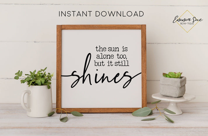 The sun is alone too but it still shines - Change Single Life Quotes P ...